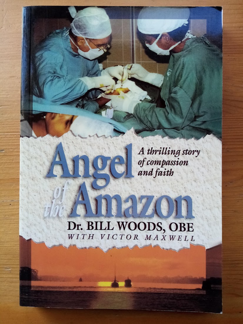 Angel of the Amazon: The Story of Dr Bill Woods, OBE: A Thrilling Story ...